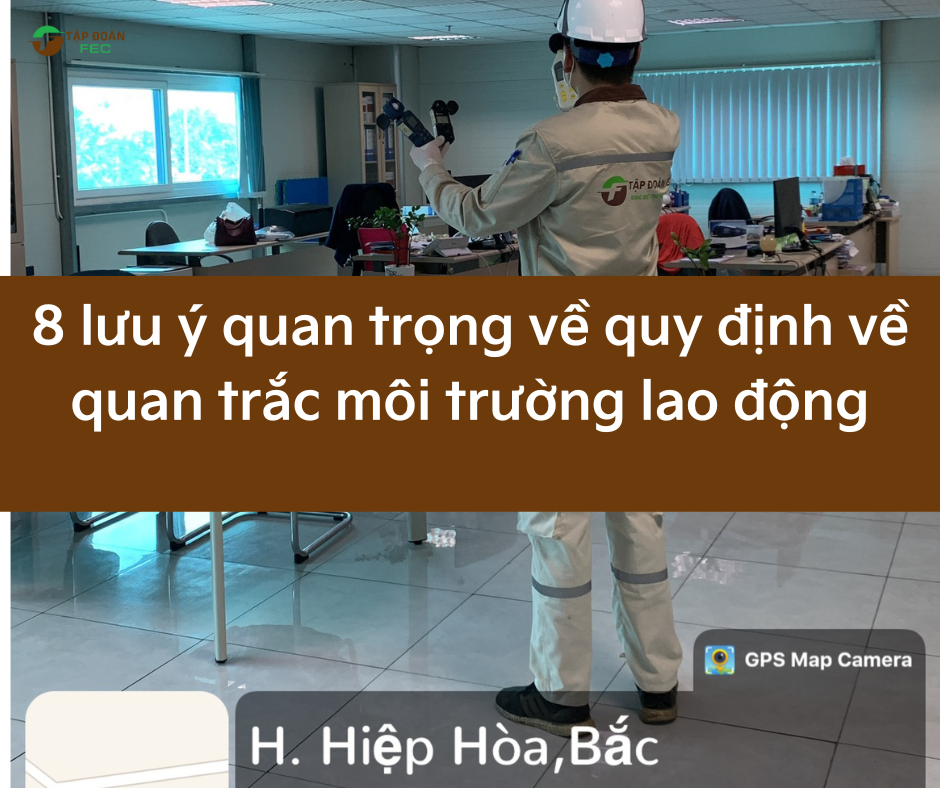8 lưu ý quan trọng trong quy định về quan trắc môi trường lao động